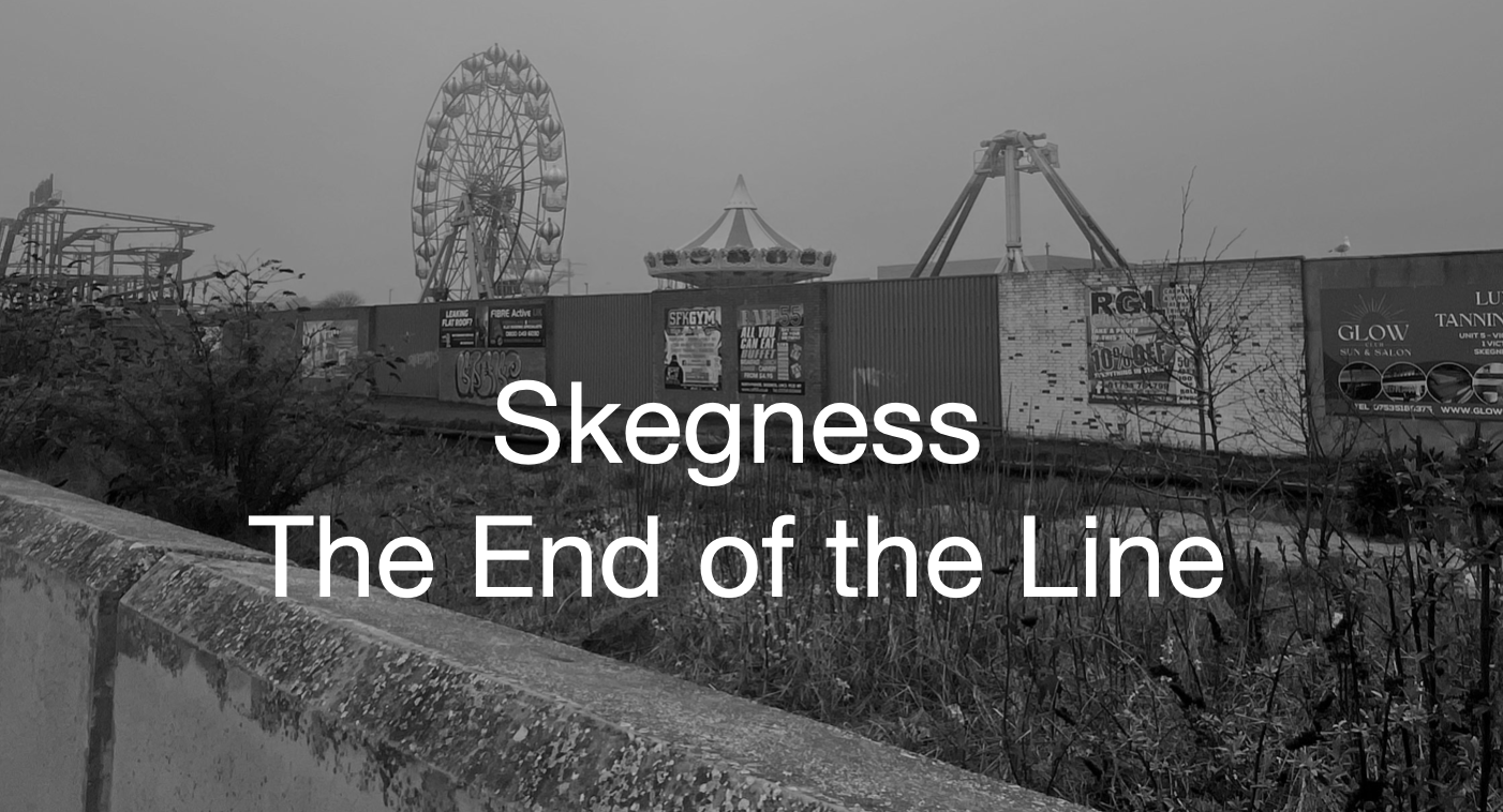 Skegness: The End of the Line - Industrial Estate of Mind